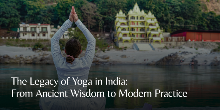 The Legacy of Yoga in India: From Ancient Wisdom to Modern Practice ...